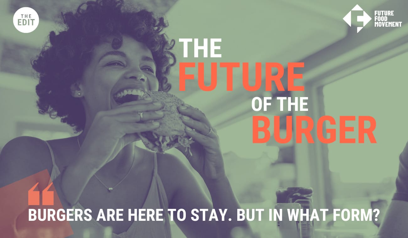 The Future of the Burger — Future Food Movement The Future of the Burger — Future Food Movement